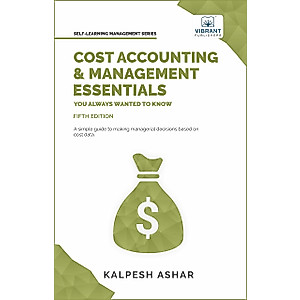 Cost Accounting and Management Essentials You Always Wanted to Know: 5th Edition (Self-Learning Management Series)