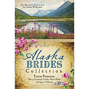 The Alaska Brides Collection: Five Romances Persevere in the Alaska Wilderness