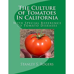 The Culture of Tomatoes In California: With Special Reference To Tomato Diseases