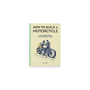 How to Build a Motorcycle: A Nut-and-Bolt Guide to Customizing Your Bike