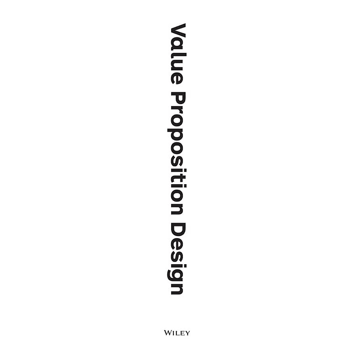 Value Proposition Design: How to Create Products and Services Customers Want (The Strategyzer Series)