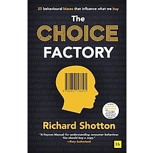 The Choice Factory: 25 behavioural biases that influence what we buy