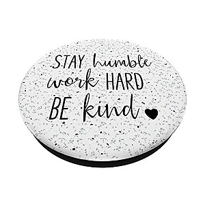 Stay Humble Work Hard Be Kind - Uplifting Slogan PopSockets PopGrip: Swappable Grip for Phones & Tablets