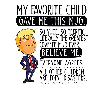 Funny Trump Coffee Mug for Mom or Dad - Large 14oz Capacity | Gifts from Favorite Child | Christmas Stocking Stuffer or Birthday Gift | Mother's Day or Father's Day Gift from Son or Daughter