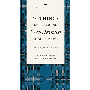 50 Things Every Young Gentleman Should Know Revised and Expanded: What to Do, When to Do It, and Why (The GentleManners Series)