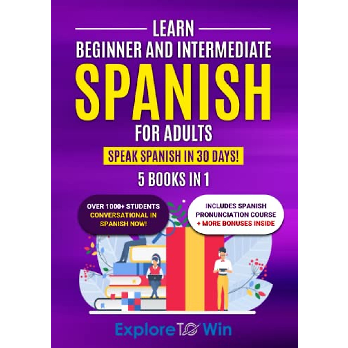 Learn Beginner and Intermediate Spanish for Adults: 5 Books in 1: Speak Spanish In 30 Days!