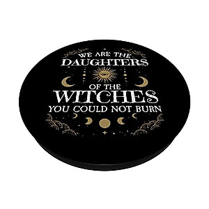 We Are The Daughters Of The Witches You Could Not Burn PopSockets Standard PopGrip