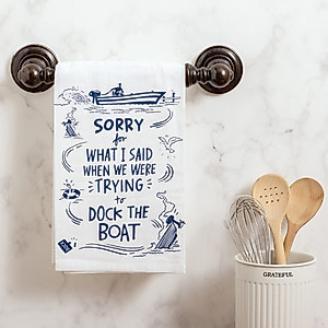 Primitives by Kathy Sorry for What I Said When We were Trying to Dock The Boat Decorative Kitchen Towel