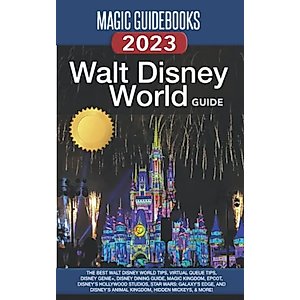 Magic Guidebooks Walt Disney World Guide 2023: The Best Walt Disney World Tips, Virtual Queue Tips, Disney Genie+, Disney Dining Guide, Magic Kingdom, Epcot, Hollywood Studios, Animal Kingdom