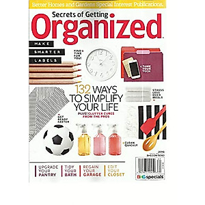 SECRETS OF GETTING ORGANIZED, ISSUE, 2016 (132 WAYS TO SIMPLIFY YOUR LIFE)
