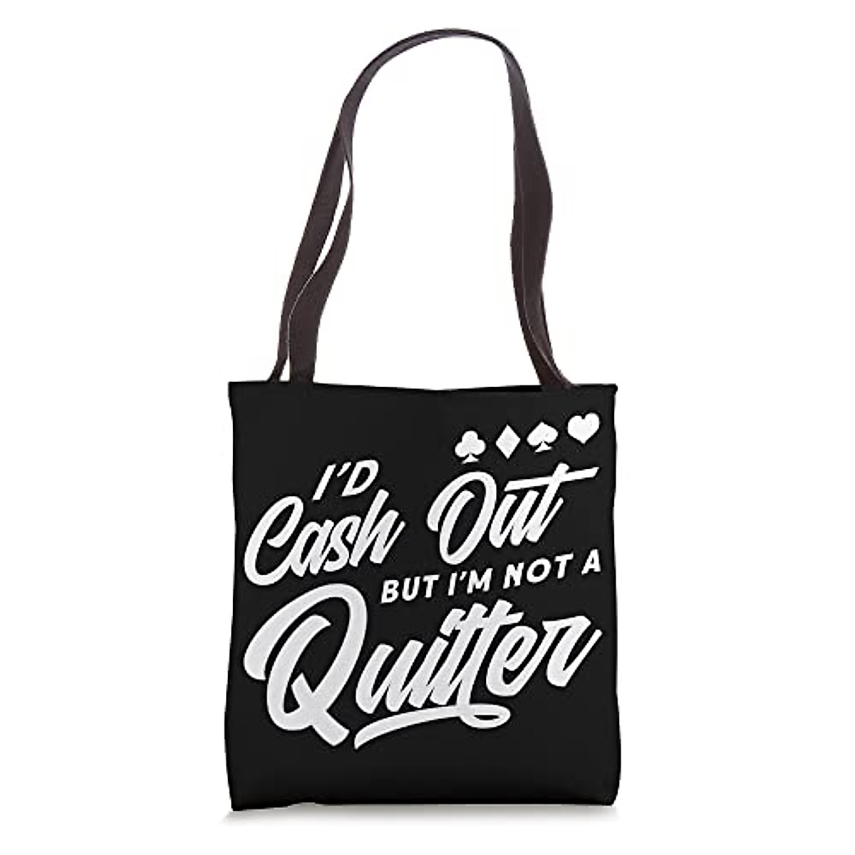 I'd Cash Out But I'm Not A Quitter, Casino Gambling, Poker Tote Bag