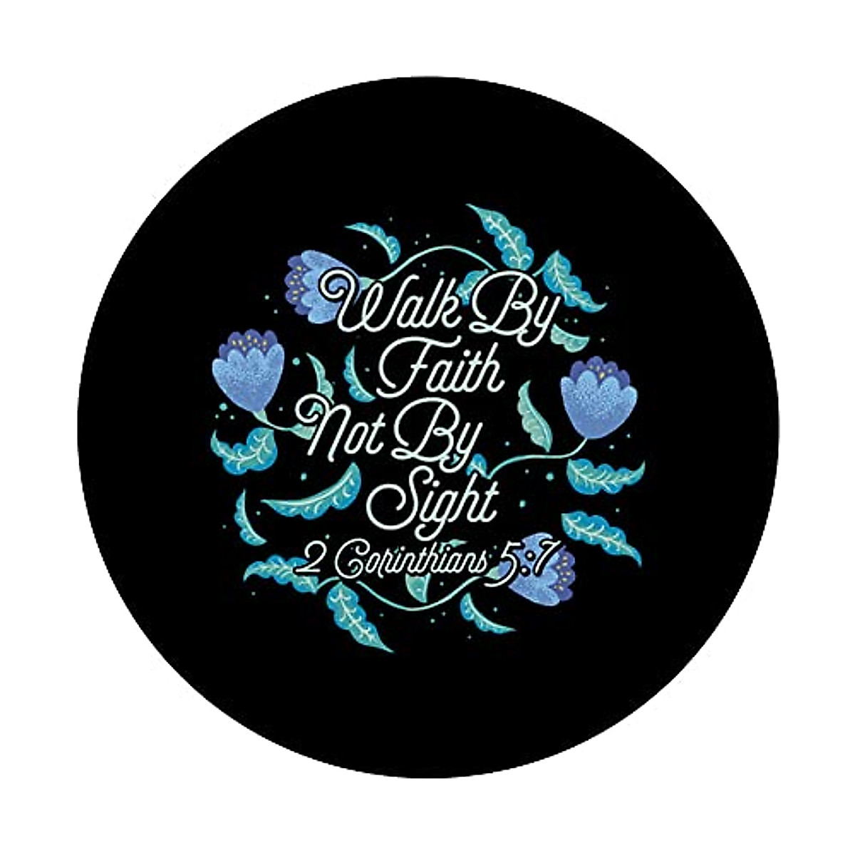 Walk By Faith Not By Sight 2 Corinthians 5:7 PopSockets Swappable PopGrip