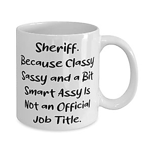 Epic Sheriff Gifts, Sheriff. Because Classy Sassy and a Bit Smart Assy Is Not an, Useful Birthday 11oz 15oz Mug From Friends, Funny sheriff mug, Funny sheriff coffee mug, Funny sheriff gift, Funny