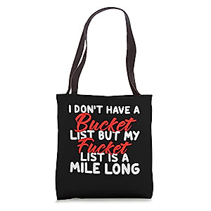 I don't have a bucket list but my fucket list is a mile long Tote Bag