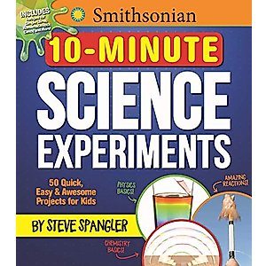 Smithsonian 10-Minute Science Experiments: 50+ quick, easy and awesome projects for kids (Steve Spangler Science Experiments for Kids)