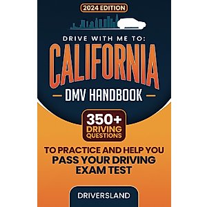 Drive With me to : California DMV Handbook: 350+ Driving Questions to Practice and Help You Pass Your Driving Exam Test