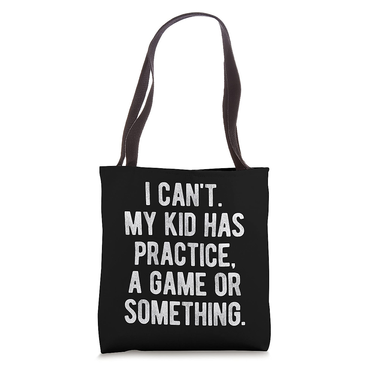 Mom Funny Shirt I Can't My Kid Has Practice Tote Bag