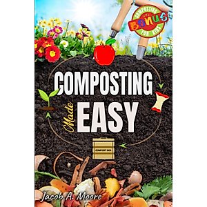 Composting Made Easy: Beginner's Guide to Quickly and Effortlessly Composting Kitchen Waste, Even in Your Apartment | Boost Productivity and Soil Health Naturally