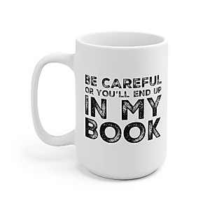 Panvola Be Careful Or You'll End Up In My Book Writer Author Novelist Writer Poet Ceramic Coffee Mug (15 oz)