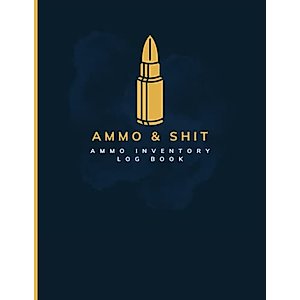 Ammo & Shit: Ammo Inventory Log Book | Detailed Data Log Sheets | Track and Record Ammunition Inventory