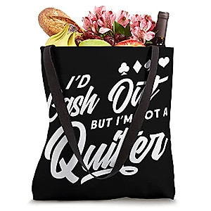 I'd Cash Out But I'm Not A Quitter, Casino Gambling, Poker Tote Bag