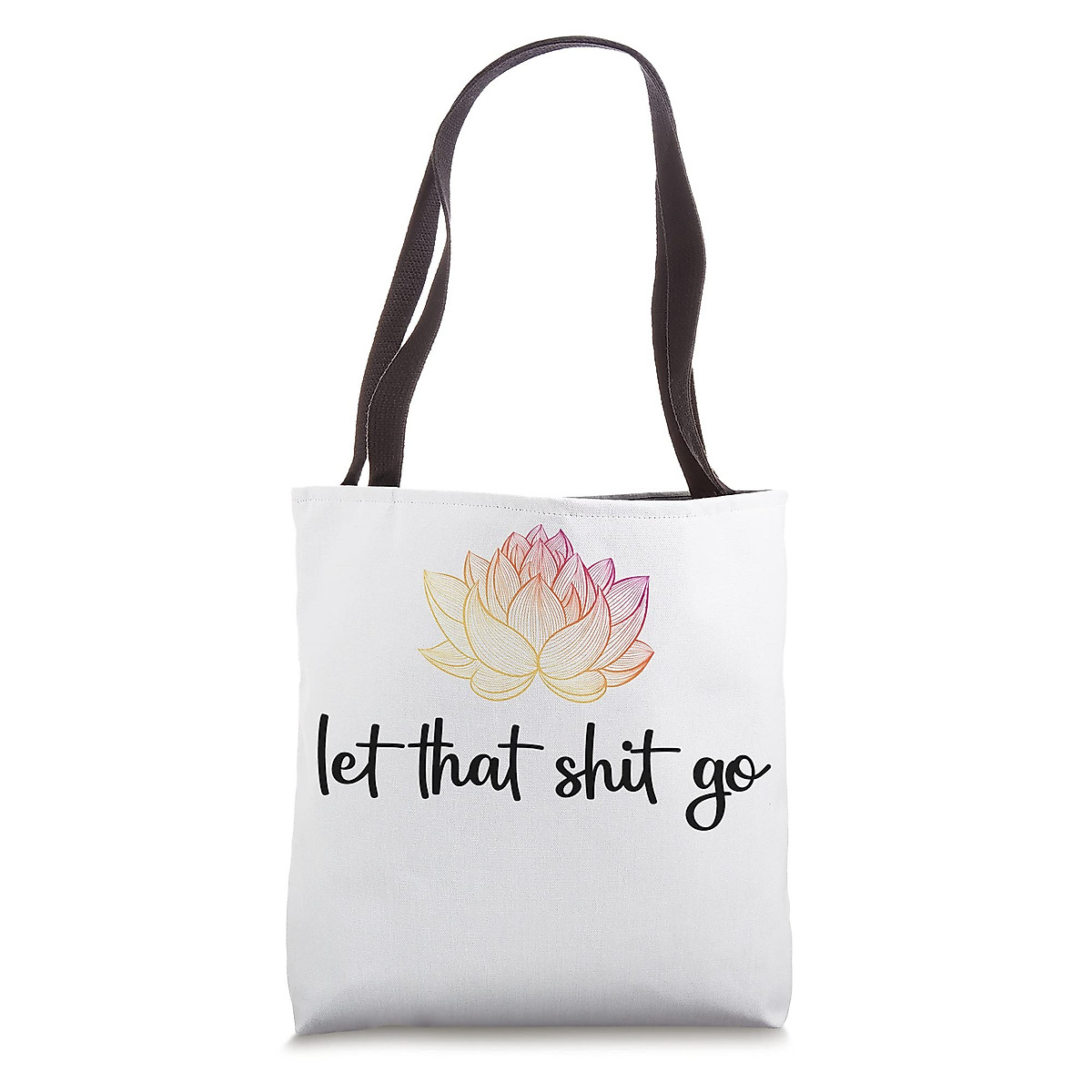 Let That Shit Go Lotus Funny Yoga Chakra Kundalini Yogi Gift Tote Bag