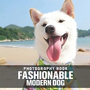 Fashionable Modern Dog Photography Book: A Book For Dog Lovers, With 30+ High-Resolution Pics Included