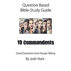 Question-based Bible Study Guide -- 10 Commandments: Good Questions Have Groups Talking (Good Questions Have Groups Have Talking)