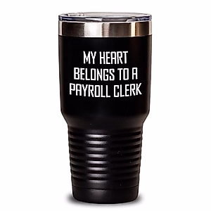 Payroll Clerk Gifts from Men, My Heart Belongs To A Payroll Clerk Tumbler, Funny Quote for Mother's Day