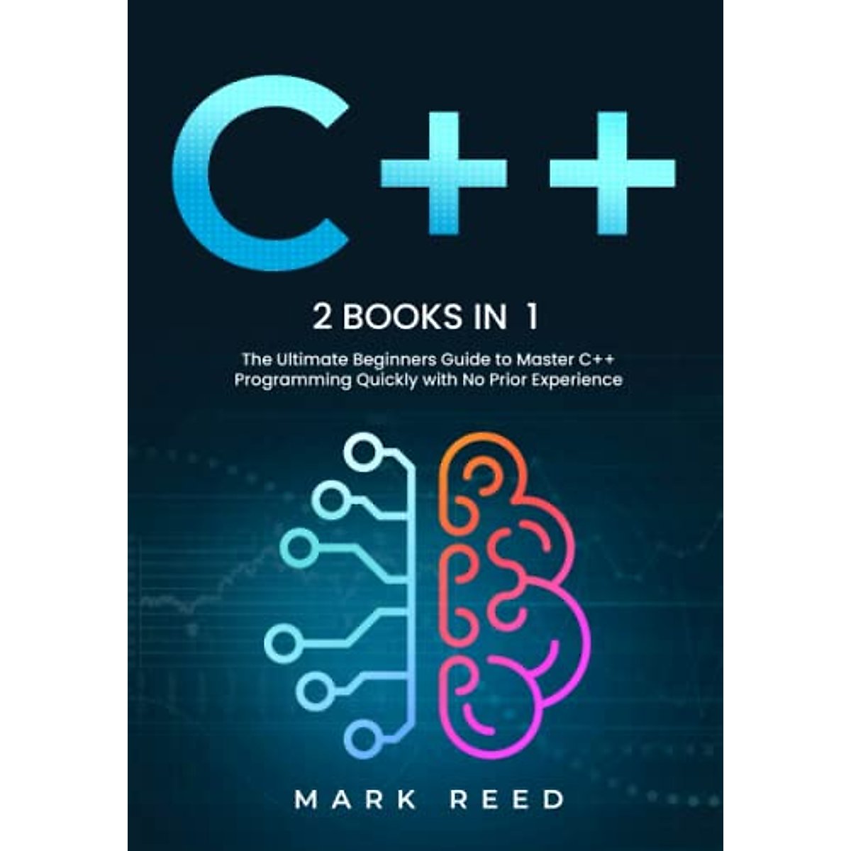 C++: 2 books in 1 - The Ultimate Beginners Guide to Master C++ Programming Quickly with No Prior Experience (Computer Programming)