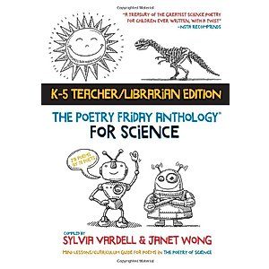The Poetry Friday Anthology for Science (Teacher's Edition): Poems for the School Year Integrating Science, Reading, and Language Arts