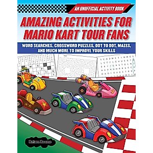 Amazing Activities for Fans of Mario Kart Tour: An Unofficial Activity Book―Word Searches, Crossword Puzzles, Dot to Dot, Mazes, and Brain Teasers to Improve Your Skills