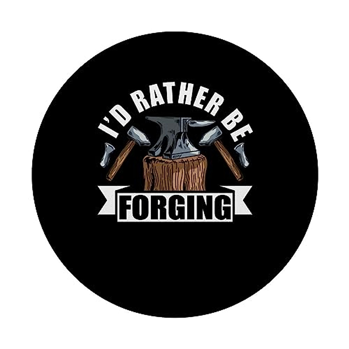 I'd Rather Be Forging Blacksmith Forge Anvil Blacksmithing PopSockets Swappable PopGrip