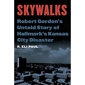 Skywalks: Robert Gordon’s Untold Story of Hallmark’s Kansas City Disaster