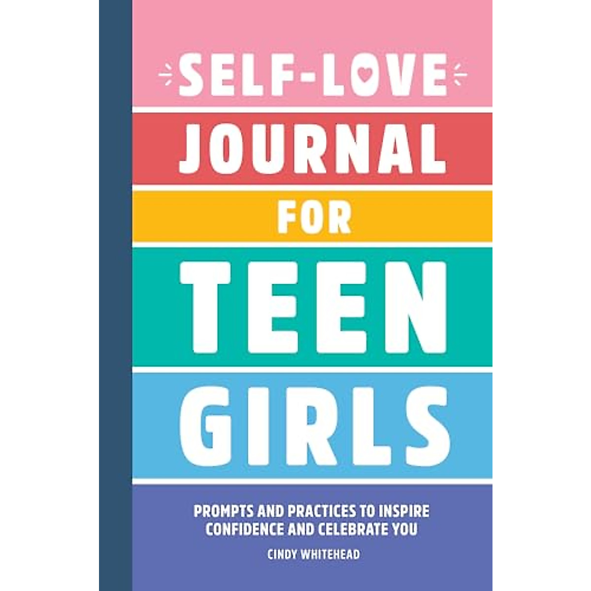 Self-Love Journal for Teen Girls: Prompts and Practices to Inspire Confidence and Celebrate You