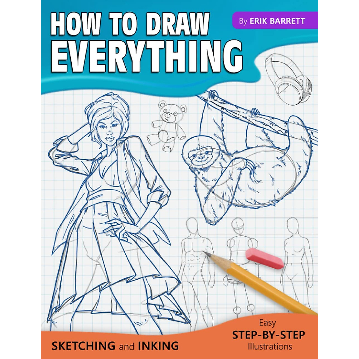How To Draw Everything: Simple Sketching And Inking Step By Step Lessons (Beginner Drawing Guides)