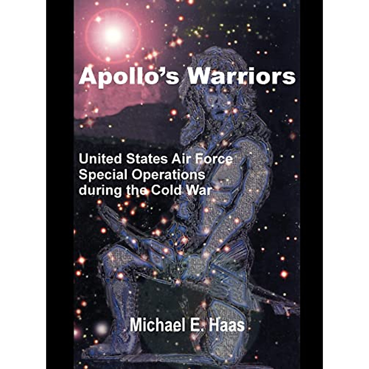 Apollo's Warriors: US Air Force Special Operations During the Cold War