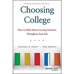 Choosing College: How to Make Better Learning Decisions Throughout Your Life
