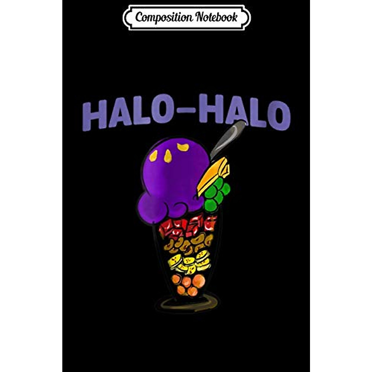 Composition Notebook: Halo-halo Filipino Popular Dessert With Shaved Ice Journal/Notebook Blank Lined Ruled 6x9 100 Pages