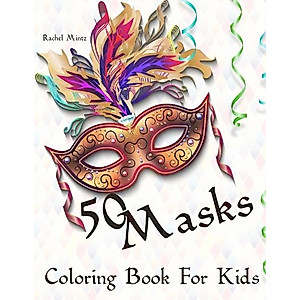 50 Masks - Coloring Book For Kids: Venice Carnival, Mardi Gras, Purim Party Masks to Color!