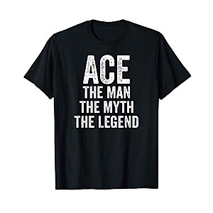 Mens Ace The Man The Myth The Legend Shirt First Name Ace T-Shirt