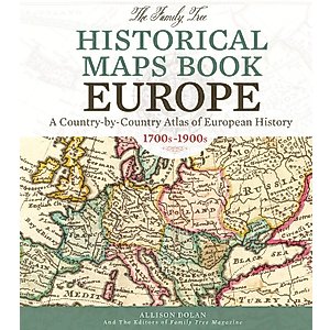 The Family Tree Historical Maps Book - Europe: A Country-by-Country Atlas of European History, 1700s-1900s