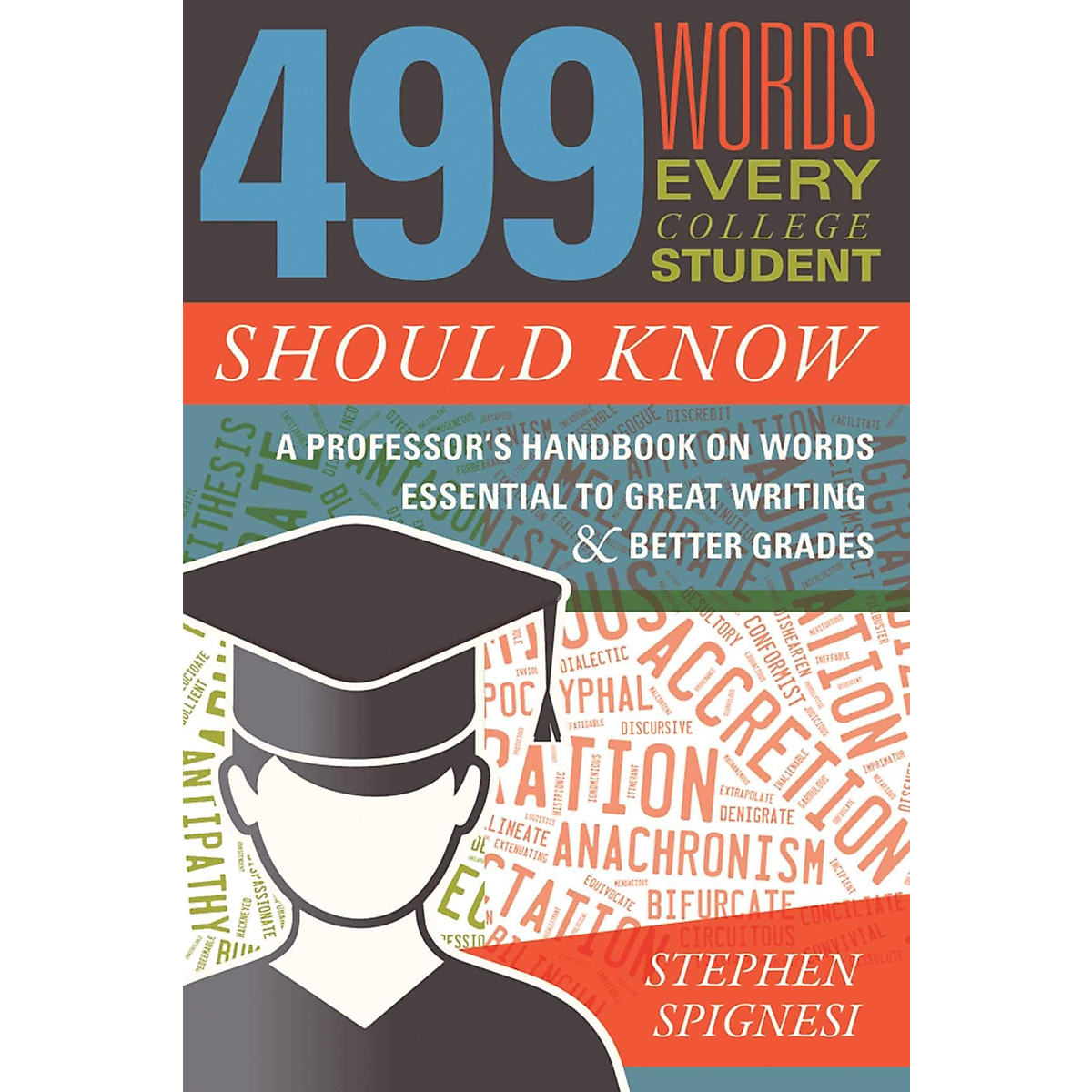 499 Words Every College Student Should Know: A Professor's Handbook on Words Essential to Great Writing and Better Grades