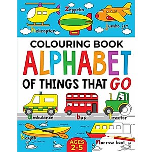Colouring Book: Alphabet of Things That Go (UK edition): Ages 2-5 (Alphabet - Colour and Learn (Ages 2-5))
