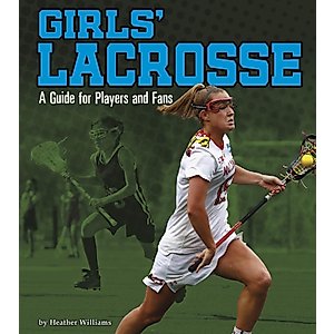 Girls' Lacrosse: A Guide for Players and Fans (Sports Zone)