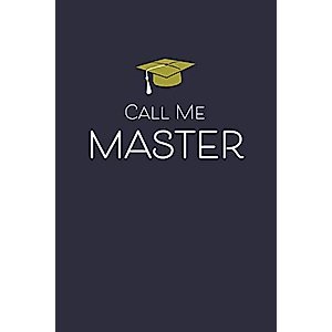 Call Me Master: Lined Journal, Funny Graduation Gag Gift - Alternative to a Greetings Card for Graduate Student (Blank Ruled Notebook)