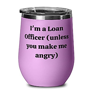 Epic Loan officer, I'm a Loan Officer (unless you make me angry), Loan officer Wine Glass From Coworkers
