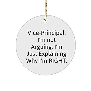 Brilliant Vice-Principal Gifts, Vice-Principal. I'm not Arguing. I'm, Birthday Circle Ornament for Vice-Principal from Friends, Christmas Tree Ornaments, Funny, Personalized Christmas
