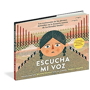 Hear My Voice/Escucha mi voz: The Testimonies of Children Detained at the Southern Border of the United States (Spanish and English Edition)