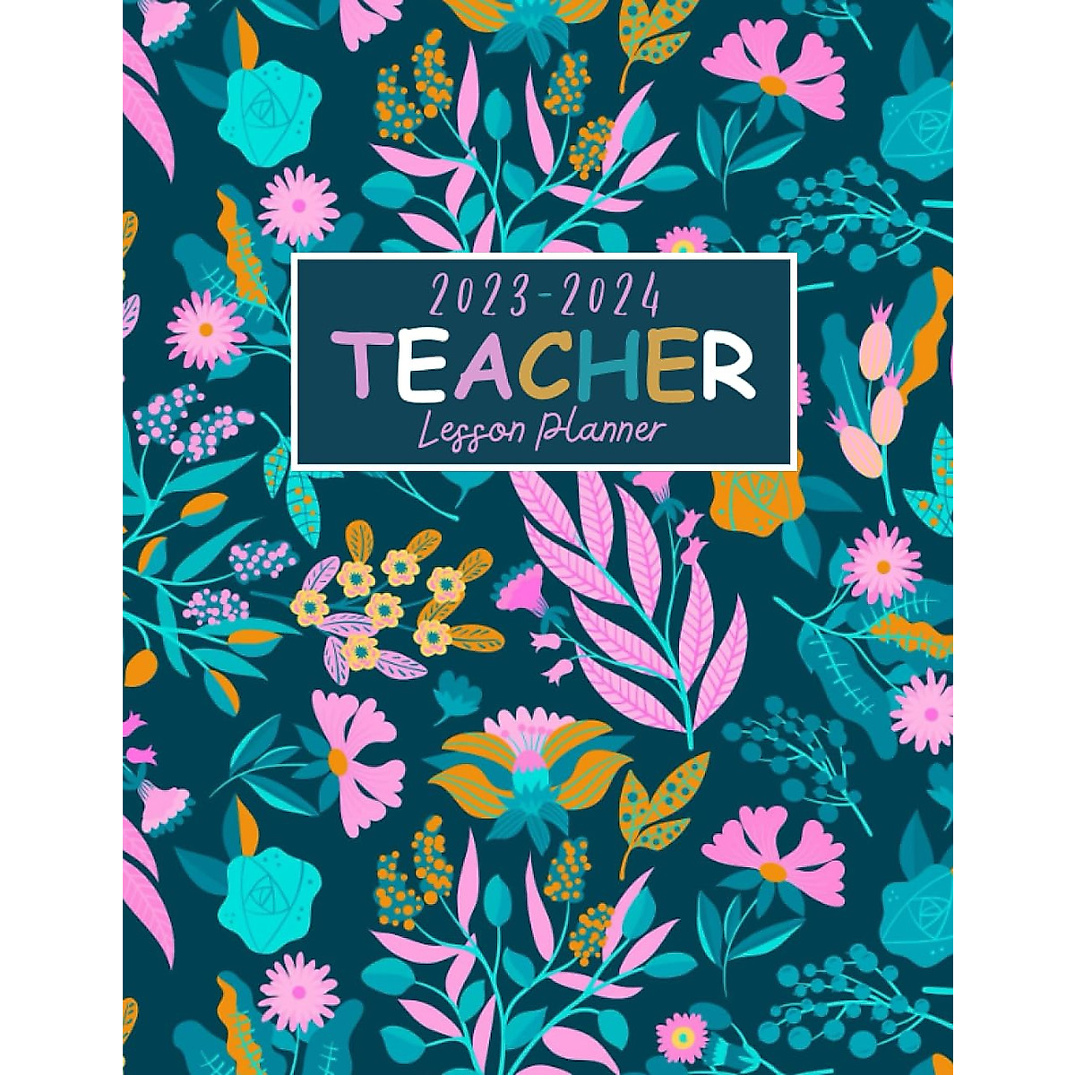 2023-2024 Teacher Lesson Planner: Organize, Plan, and Educate,From August 2023 to July 2024,8.5"x11" A Teacher's Guide to Organization and Progress ... Planner 2023-2024 (Pretty Floral Design)